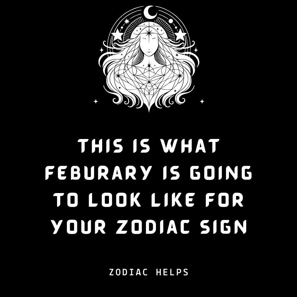 This Is What Feburary Is Going To Look Like For Your Zodiac Sign ...